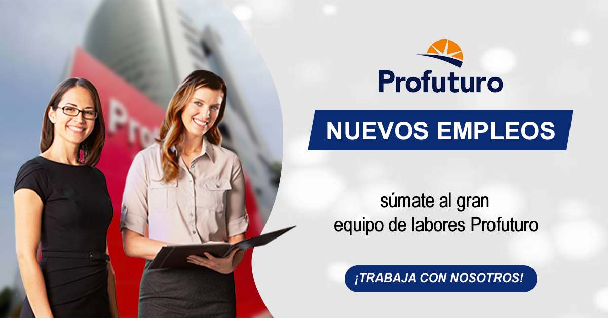 Profuturo apertura nuevas plazas para diferentes áreas. - A CHAMBEAR HOY