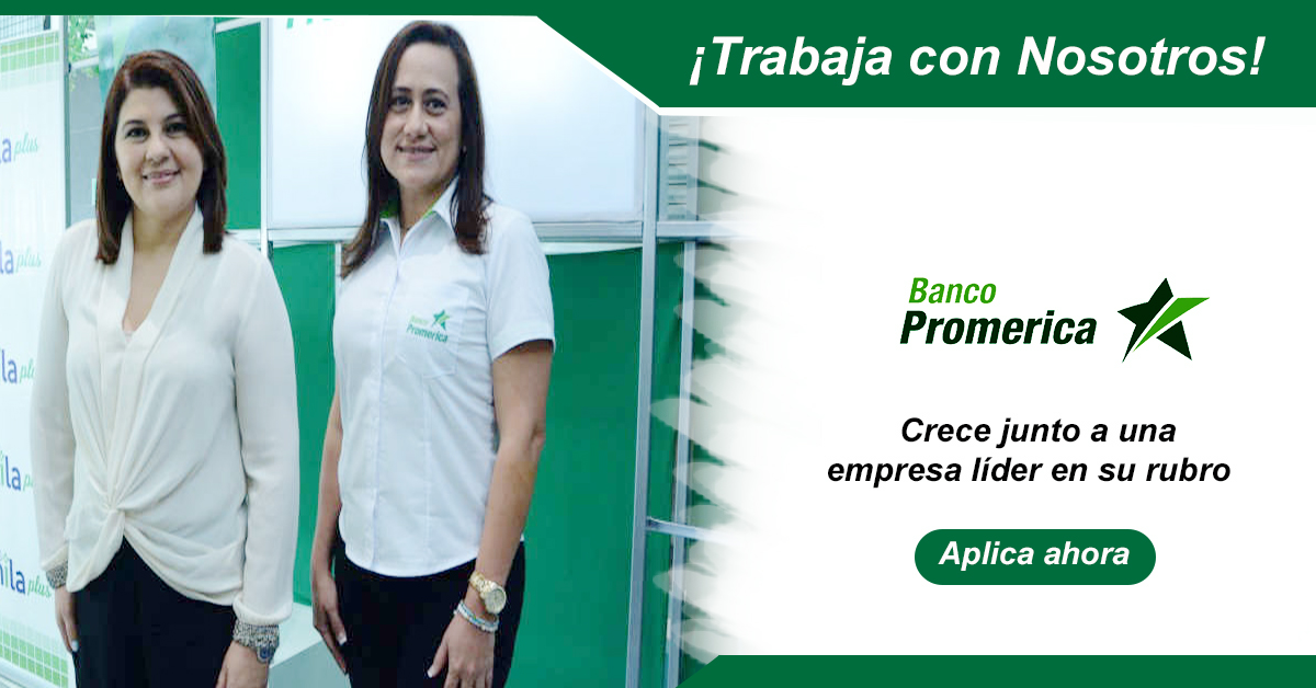 Banco Promerica tiene plazas disponibles en diversas sedes - A CHAMBEAR HOY